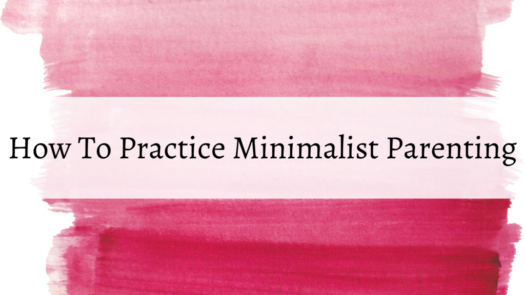 Minimalist Parenting: The Ultimate Guide to Raising Happy Kids - Being Sen